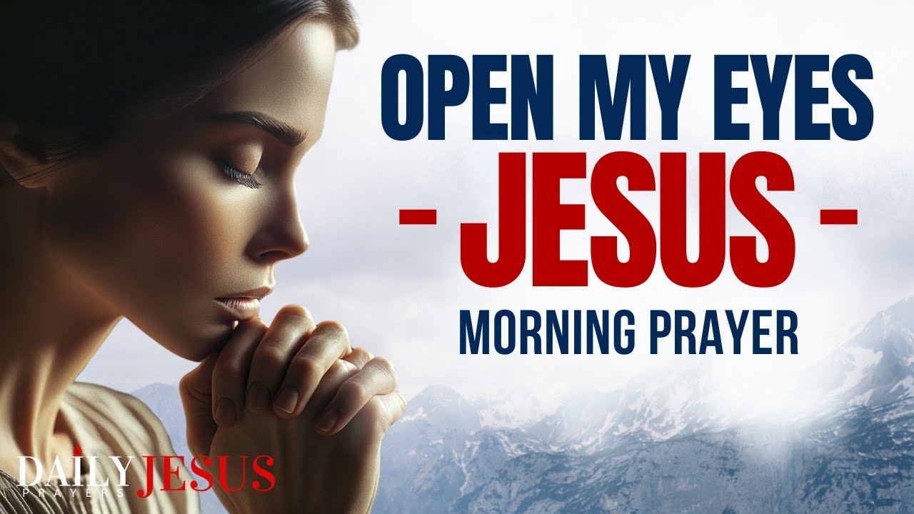 Say This Open My Eyes, Jesus | A Blessed Morning Prayer To Heal and ...