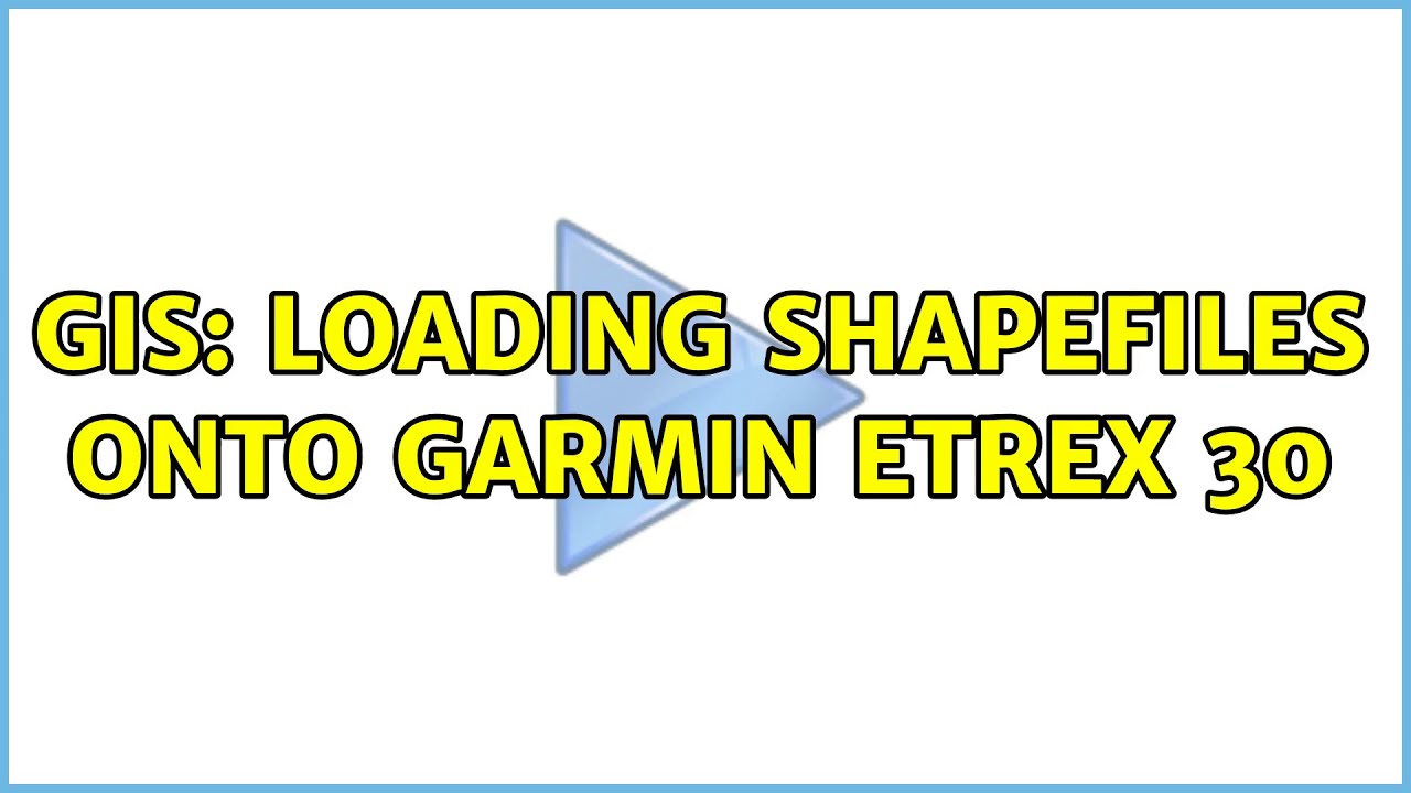 Gis Loading Shapefiles Onto Garmin Etrex 30 Youtube