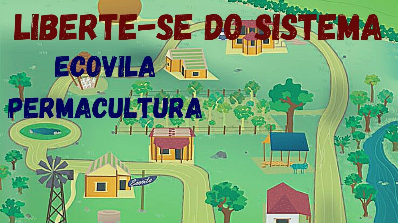 ECOVILA E PERMACULTURA (LIBERTE-SE DO SISTEMA) - YouTube
