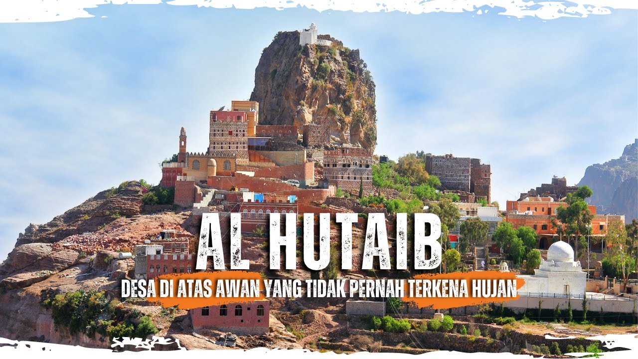 AL HUTAIB Desa di atas Awan yang Tidak Pernah Terkena Hujan - YouTube