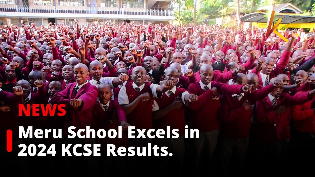 Meru School Excels in 2024 KCSE Results. - YouTube