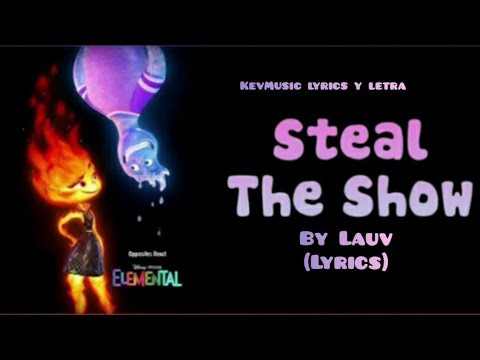 Elemental — "Steal The Show"(by Lauv)Canción completa//(video+lyrics ...