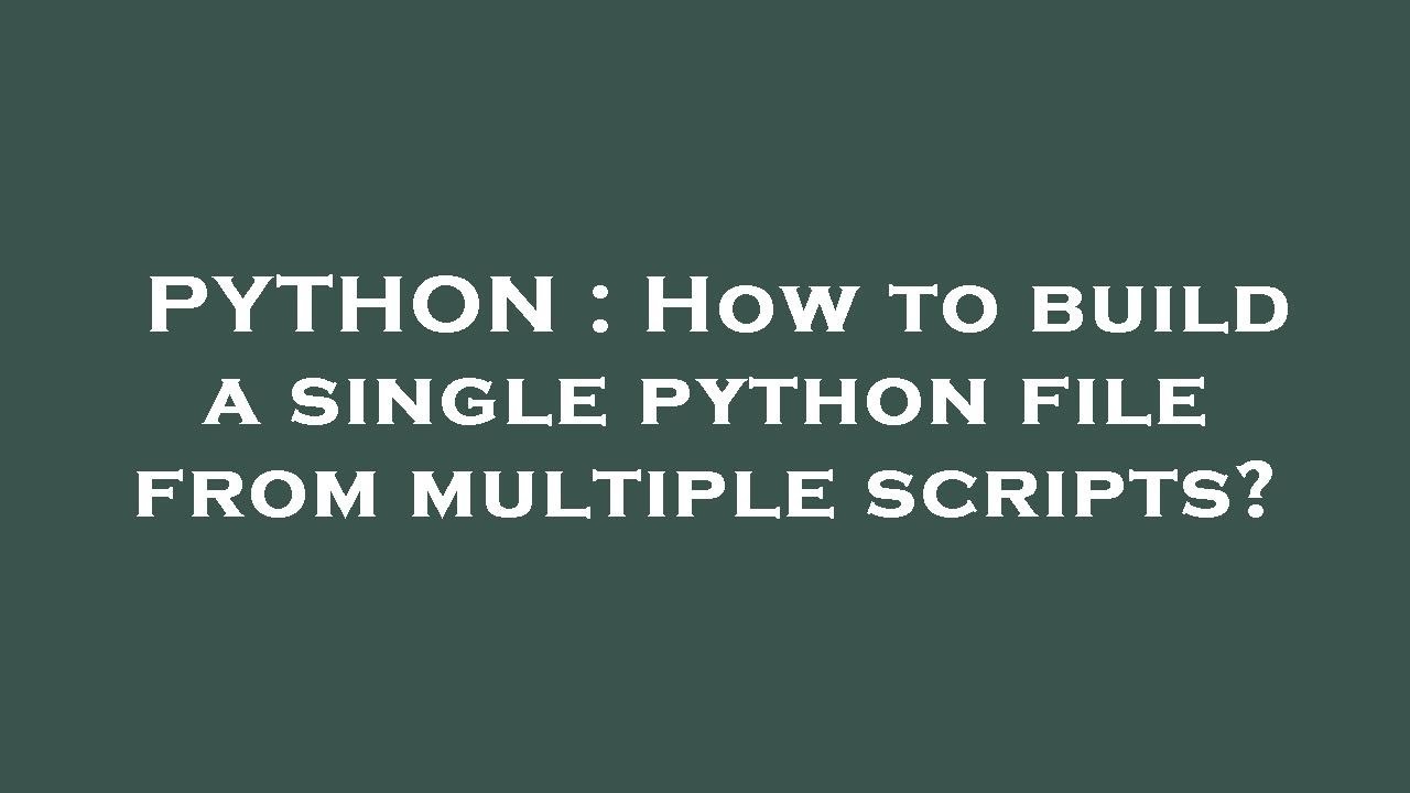 PYTHON : How to build a single python file from multiple scripts? - YouTube