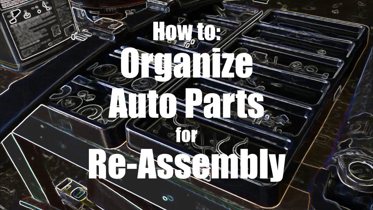How to Organize Auto Parts for Re Assembly - YouTube