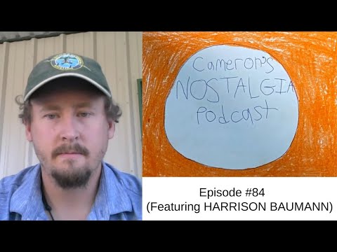 Cameron's Nostalgia Podcast: Episode #84 (Featuring HARRISON BAUMANN ...