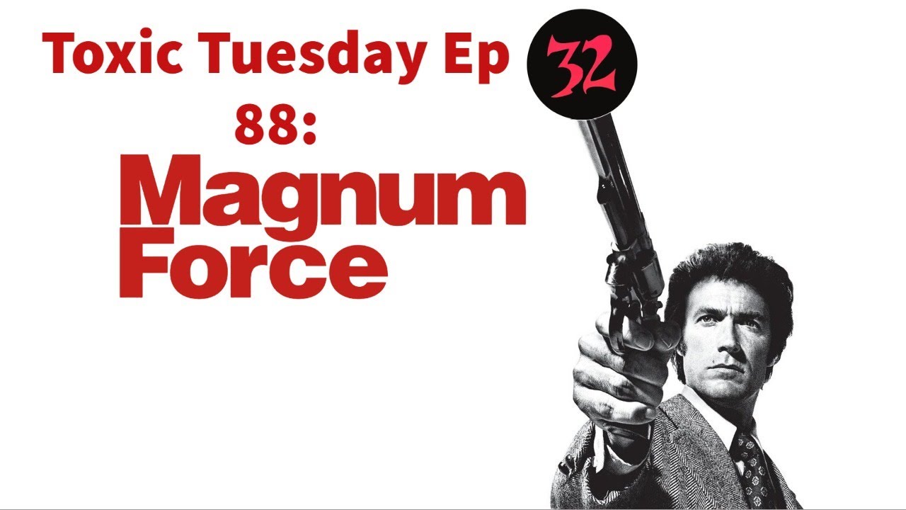 Toxic Tuesday Ep 88: Magnum Force - YouTube