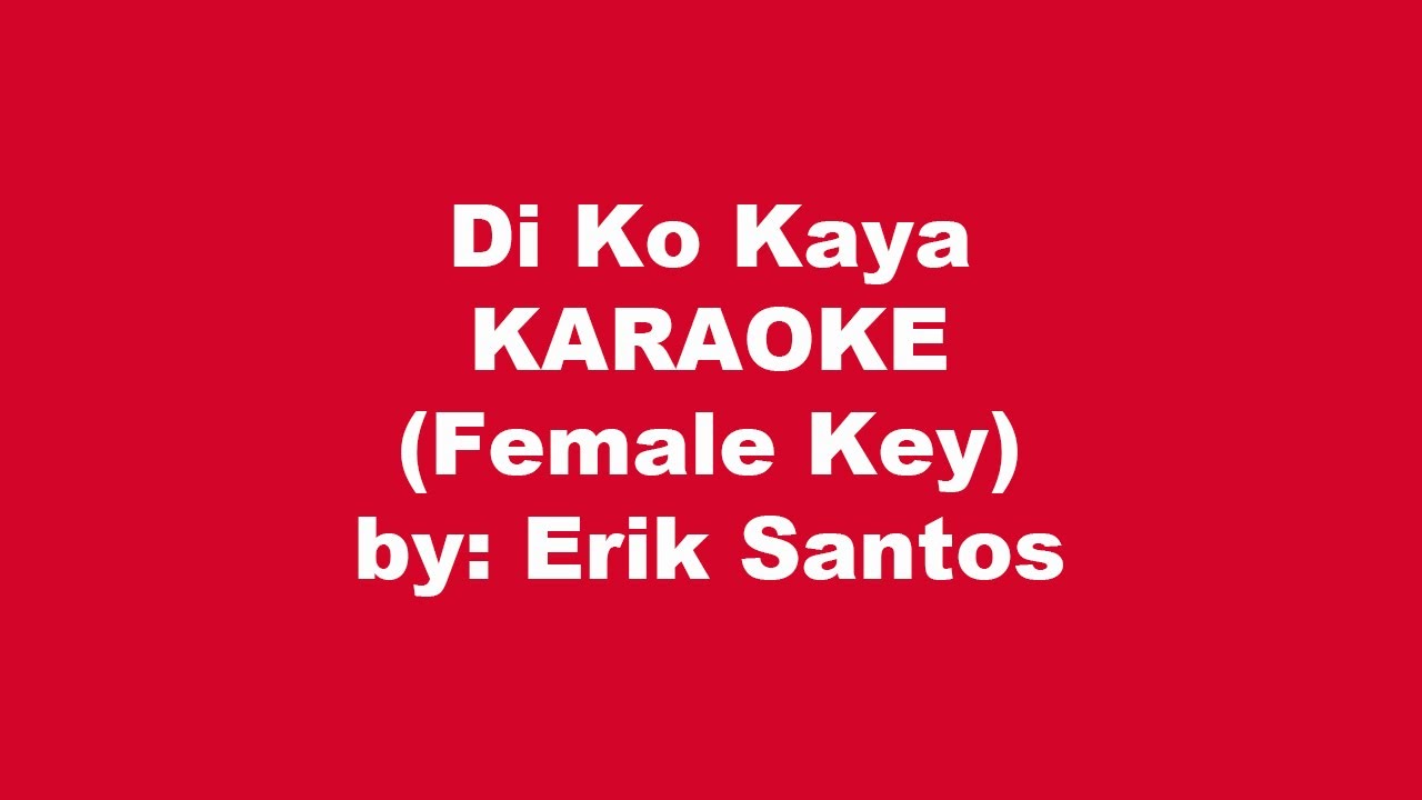 Erik Santos Di Ko Kaya Karaoke Female Key - YouTube