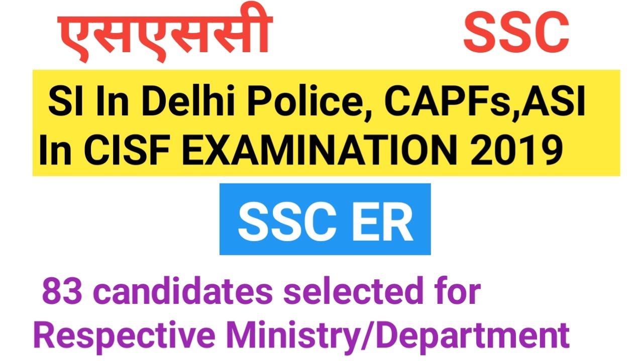 SSC ER 2019 exam SI In Delhi Police CAPFs ASI In CISF EXAMINATION 2019 ...