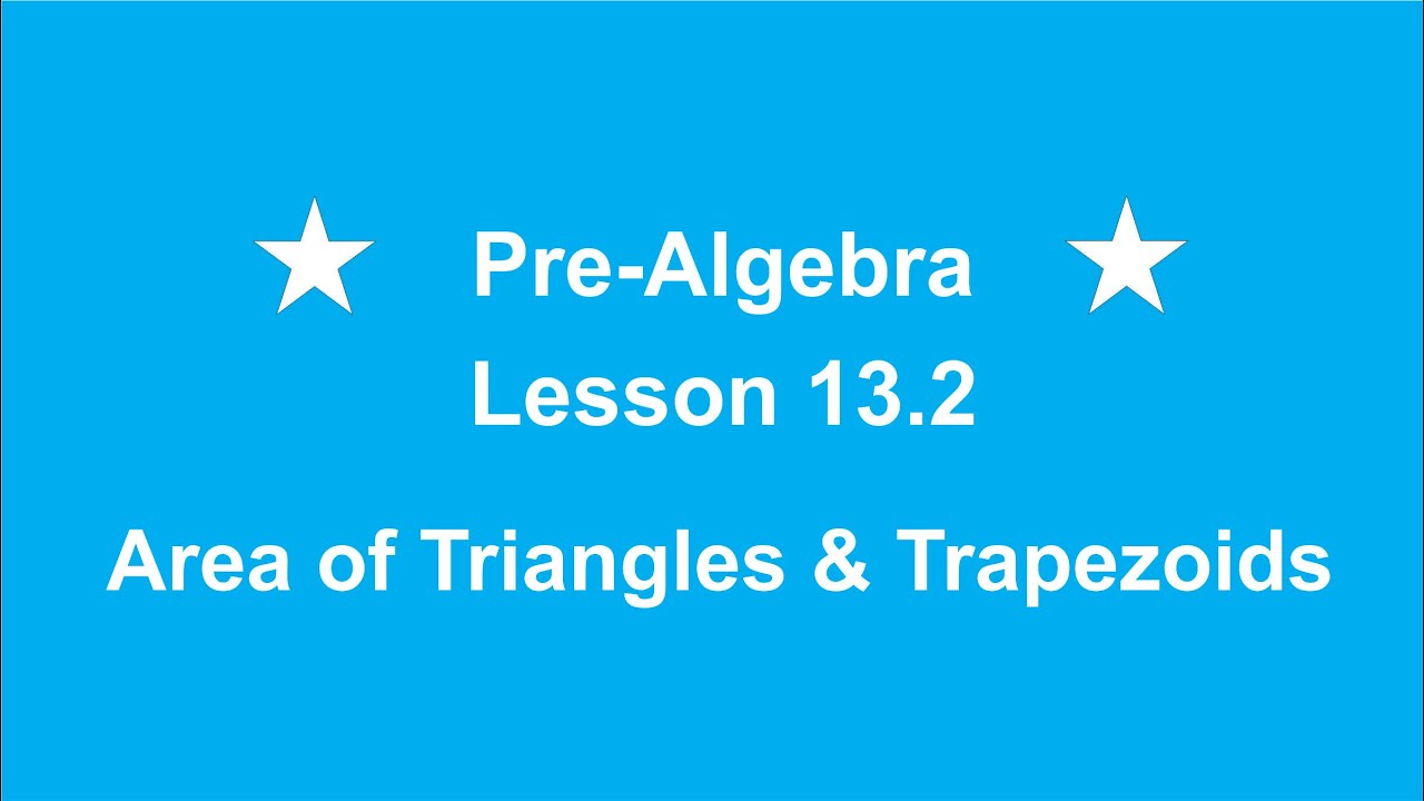 Pre-Algebra Lesson 13. 2 Area of Triangles & Trapezoids by Rick Scarfi ...