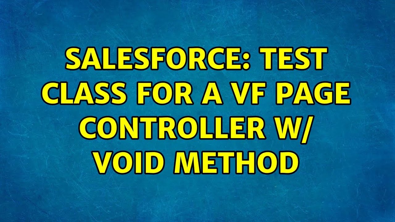 Salesforce Test Class For A Vf Page Controller W Void Method 2 2973