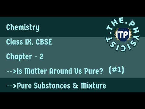 Class IX | Chemistry | Chapter 2 | Is Matter Around Us Pure? | Pure ...