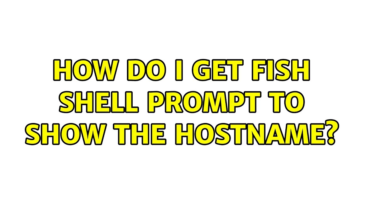 How do I get fish shell prompt to show the hostname? - YouTube