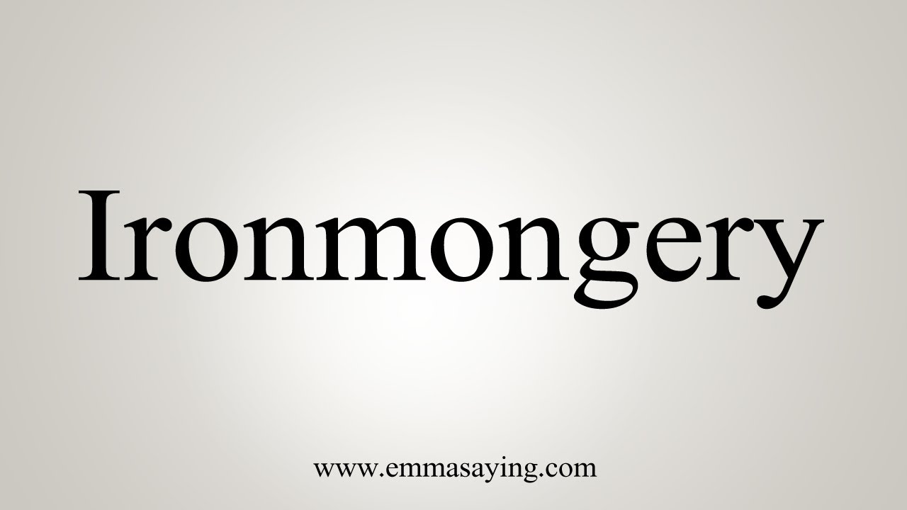 How To Say Ironmongery - YouTube