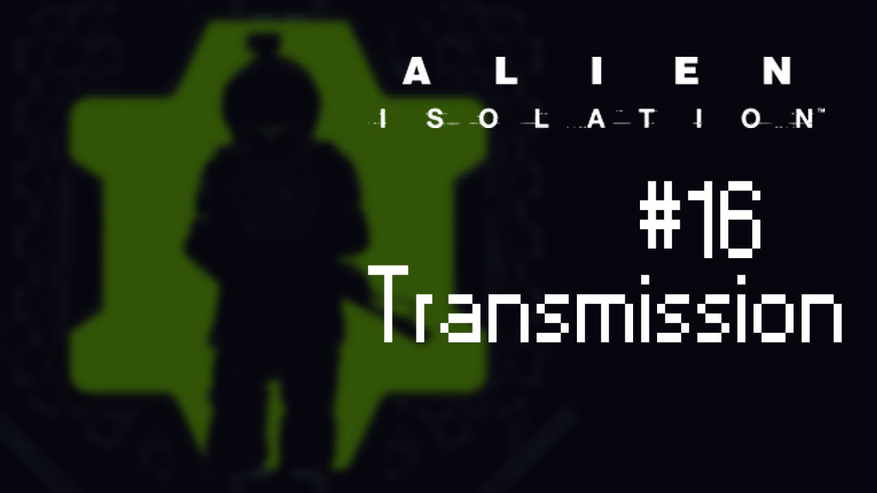 Alien: Isolation - Novice Difficulty (Mission 16 - Transmission) - YouTube