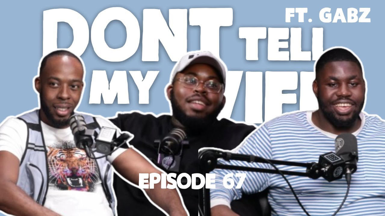 Self Control: The Secret To A Happy Marriage Ft. Gabz | Don't Tell My Wife Podcast EP 67 - YouTube