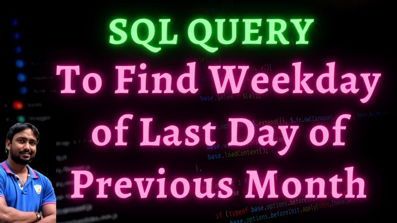SQL Query To Find The Weekday Of Last Day Of The Previous Month Of A sql-query-to-find-the-weekday-of-last-day-of-the-previous-month-of-a
