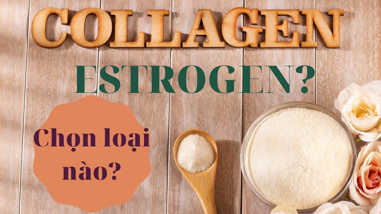 Collagen & Estrogen nên chọn loại nào? - YouTube