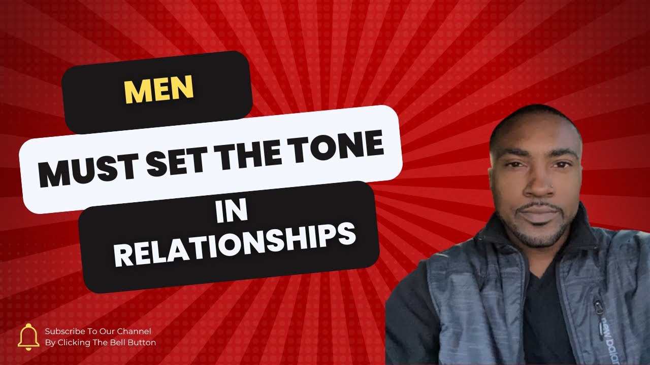 Men Must Set The Tone In Relationships - YouTube