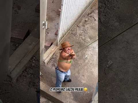 O PEDREIRO LAÇOU PILILIU 😂 #shorts