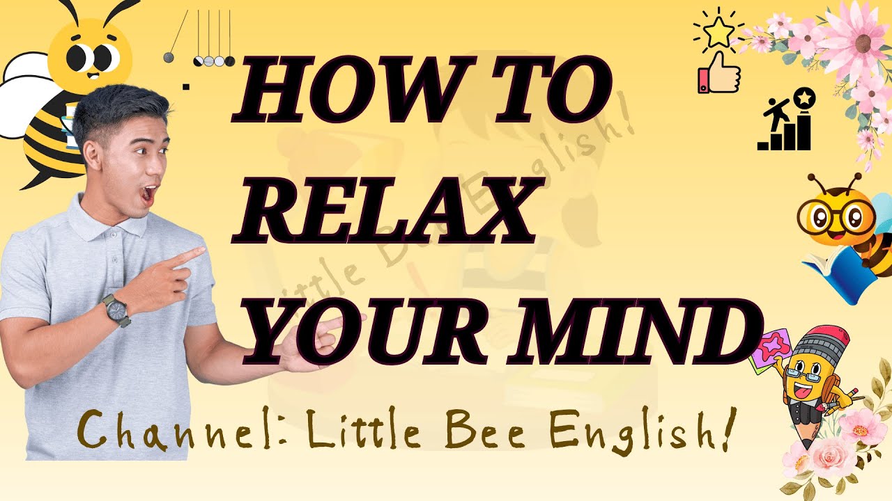How to Relax Your Mind || English Speaking Practice || Little Bee ...