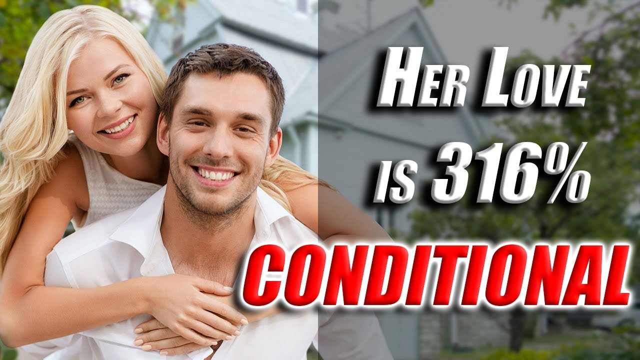 Why A Woman's Love Is ALWAYS CONDITIONAL | Dating Wisdom Volume 11 ...