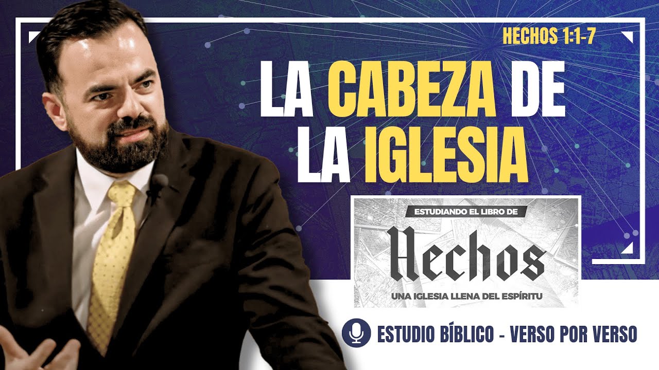 Hechos 1:1-7 | La Cabeza de la Iglesia (Predicación Bautista ...
