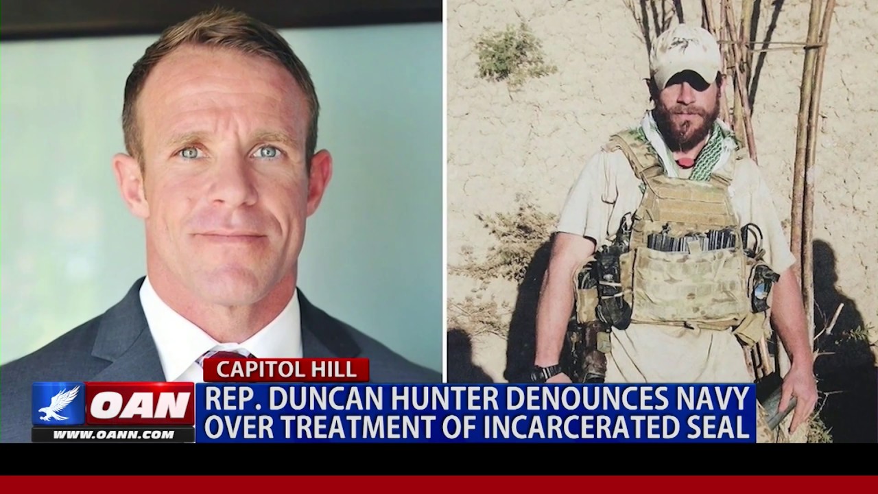 Rep. Duncan Hunter denounces Navy over treatment of incarcerated SEAL ...