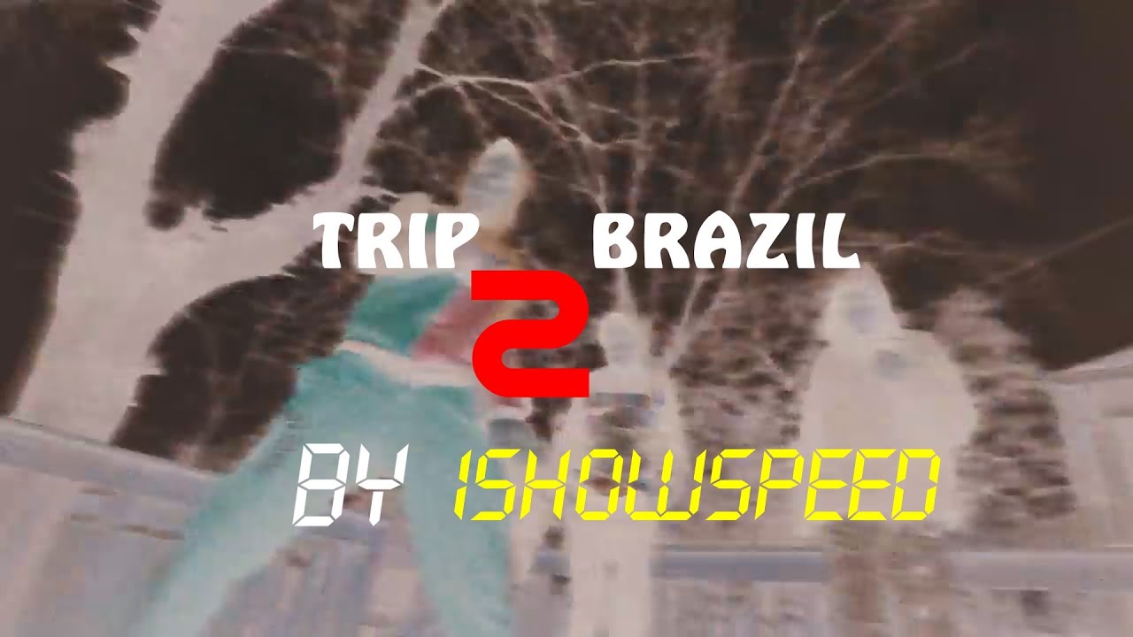 Trip 2 Brazil - IShowSpeed (UnOfficial Music Video) Clean - YouTube