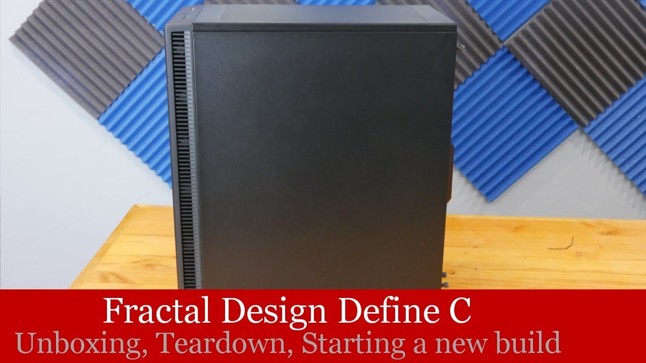 Fractal Design Define C - Unboxing, Teardown and a Start to a new build ...