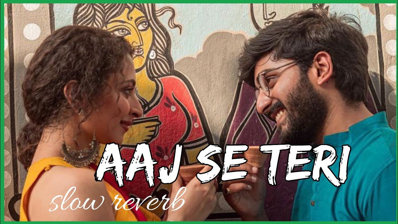 Aaj Se Teri [ slowed and reverb ] | Padman | lofi song - YouTube