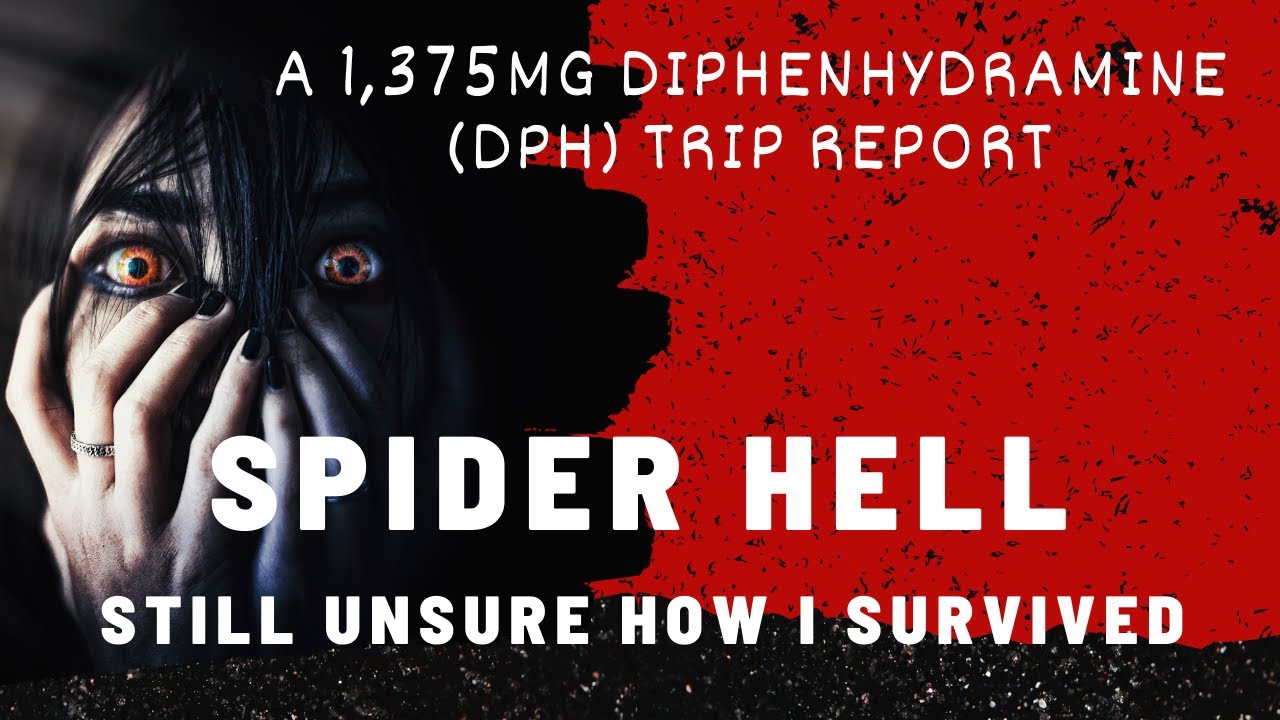 A 1,375mg Diphenhydramine (DPH) Trip Report - 'Spider Hell: Still ...