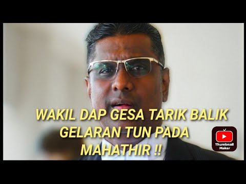 WAKIL DAP GESA TARIK BALIK GELARAN TUN PADA MAHATHIR !! - YouTube