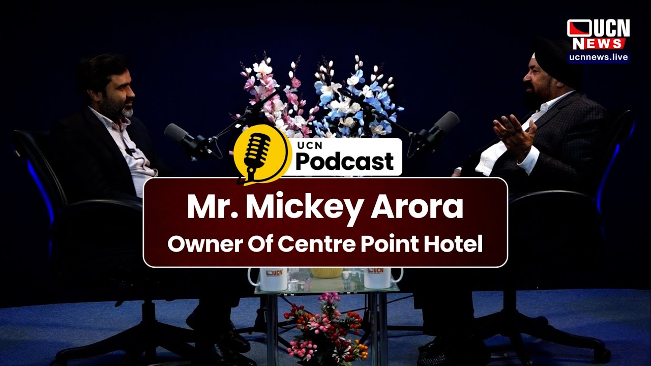 UCN PODCAST | MR. MICKEY ARORA | OWNER OF CENTRE POINT HOTEL - YouTube