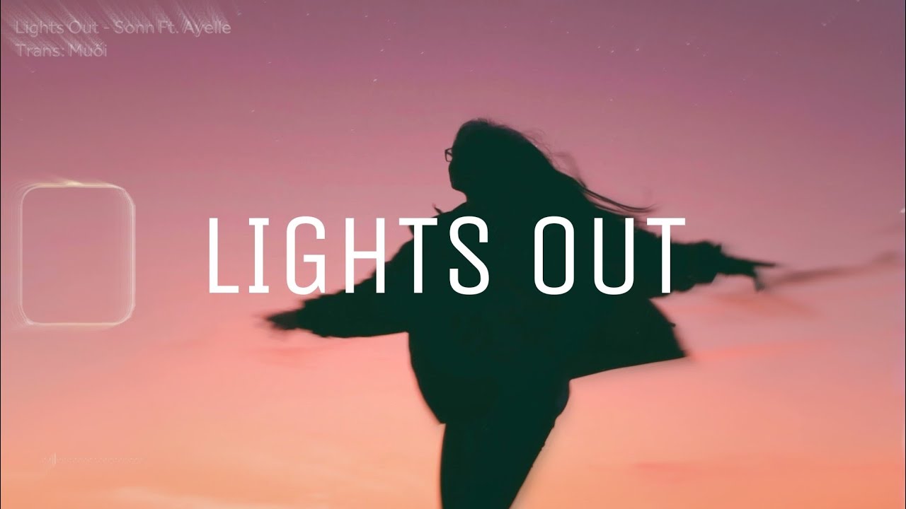Lights Out - Sonn Ft.Ayelle [Vietsub + Lyrics] - YouTube