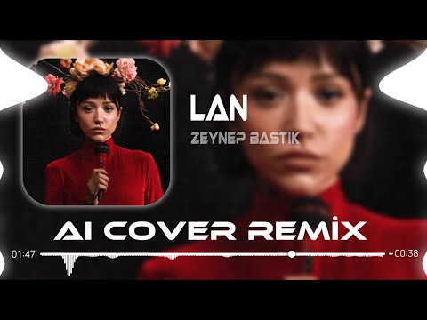 Zeynep Bastık - Lan (Aı Cover Remix)