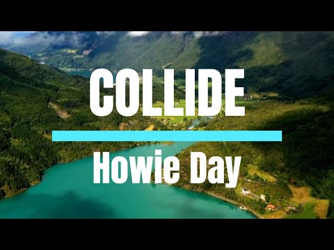 COLLIDE - HOWIE DAY (LYRICS) - YouTube