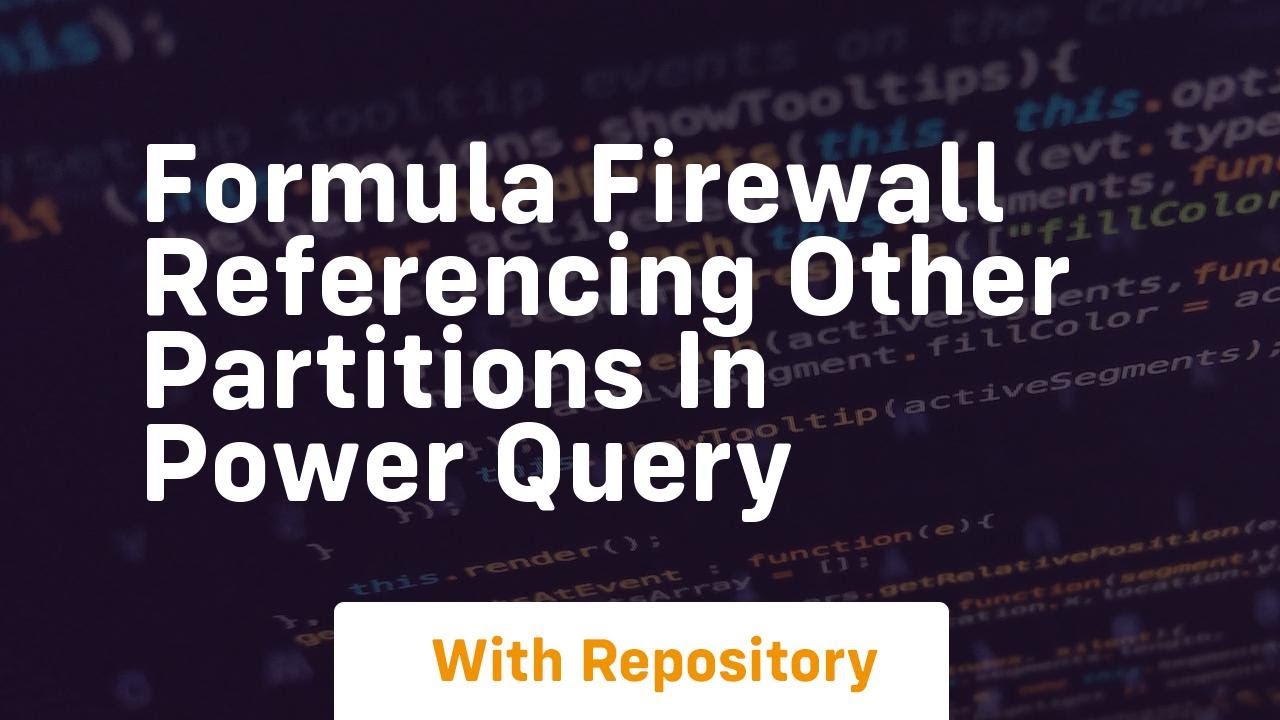 formula firewall referencing other partitions in power query - YouTube