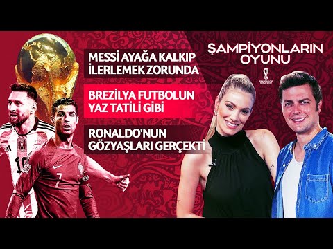 MESSİ'NİN AYAĞA KALKMASI LAZIM, RONALDO'NUN GÖZYAŞLARI GERÇEKTİ, BREZİLYA | ŞAMPİYONLARIN OYUNU