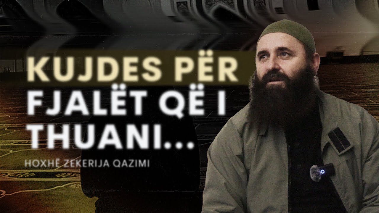Kujdes për fjalët që i thuani - Hoxhë Zekerija Qazimi - YouTube