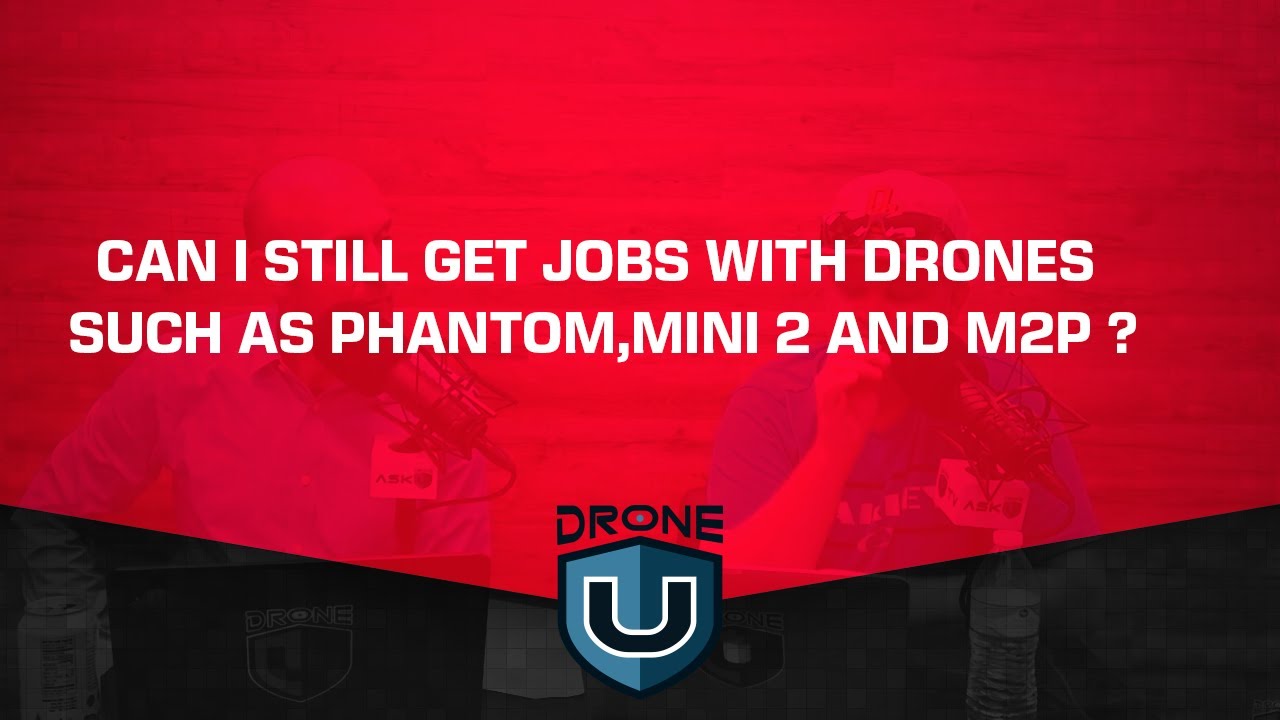 Can I still get jobs with drones such as Phantom, Mini 2 and M2P? - YouTube
