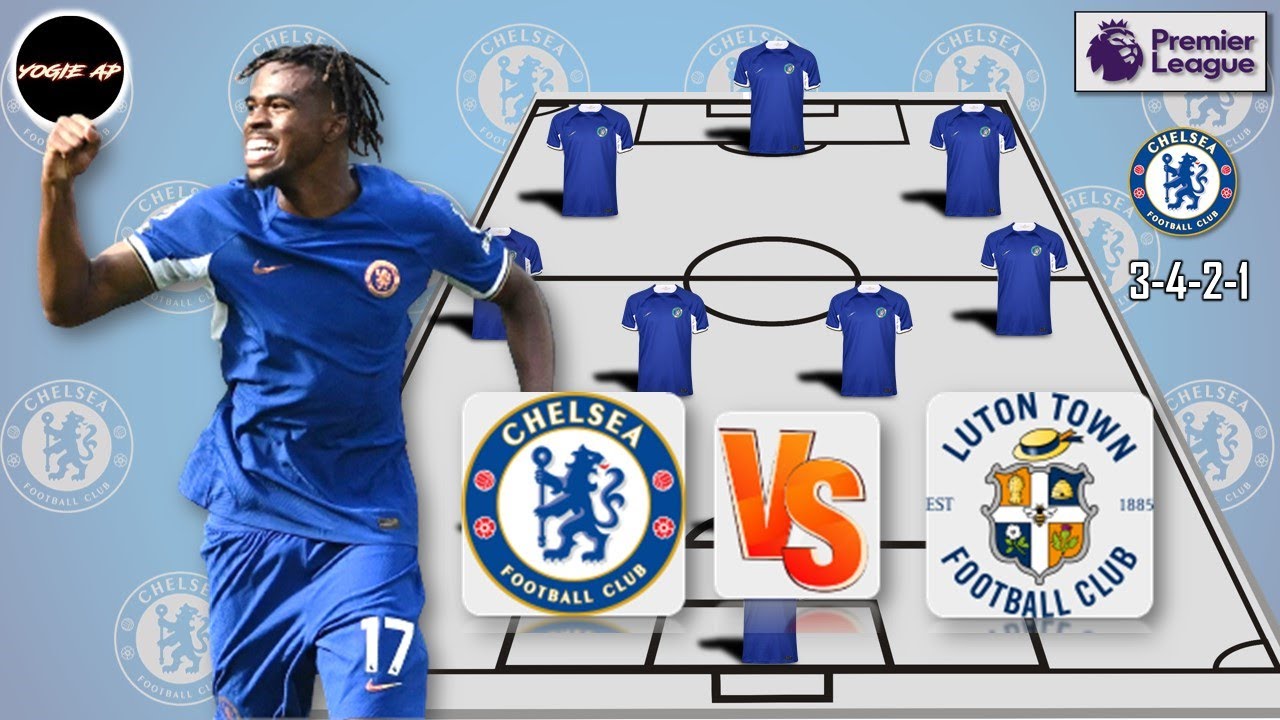 CHELSEA VS LUTON TOWN || CHELSEA PREDICTION LINEUP PREMIER LEAGUE 2023 ...