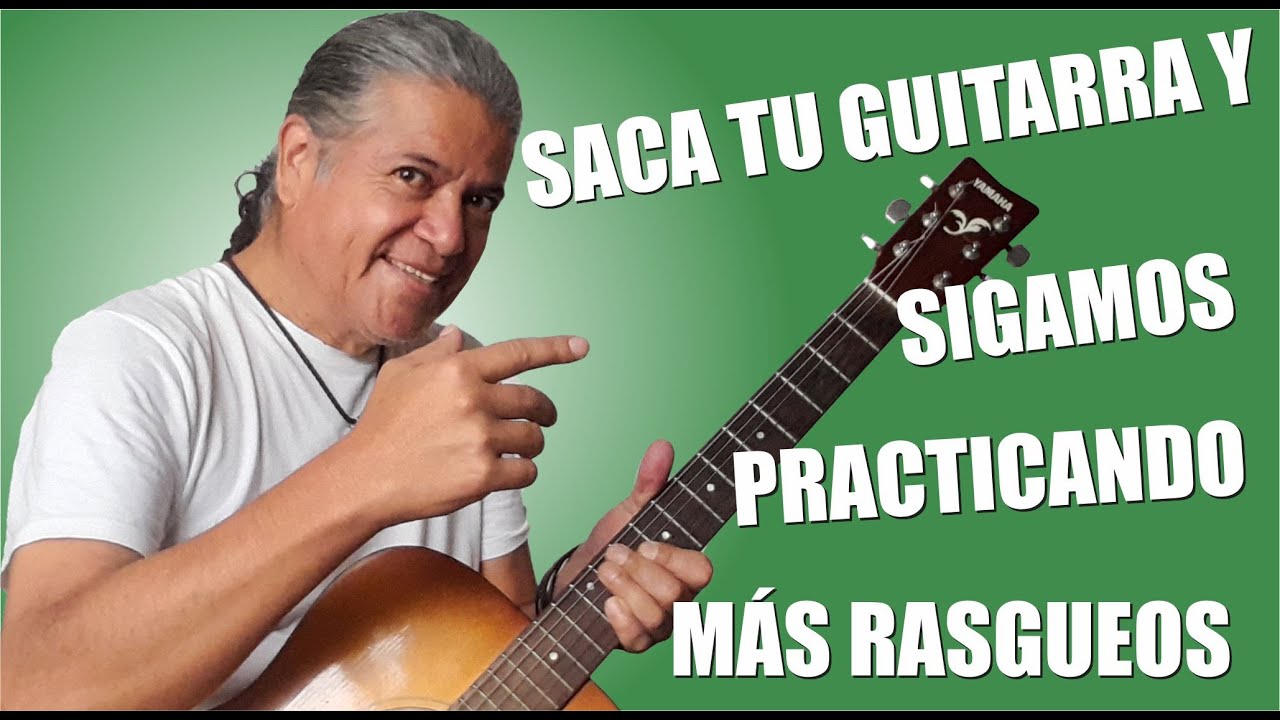 SIGAMOS PRACTICANDO CON DOS RASGUEOS MÁS...!!! - YouTube