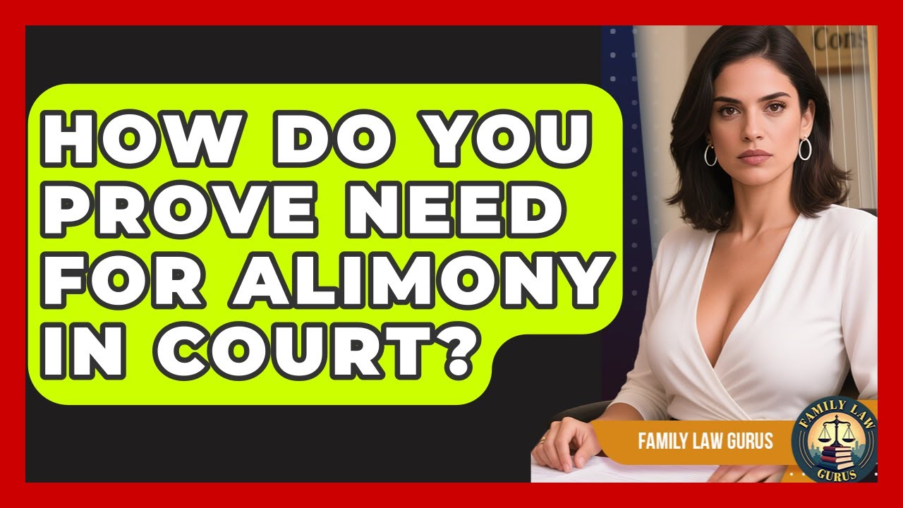 How Do You Prove Need For Alimony In Court? - Family Law Gurus - YouTube
