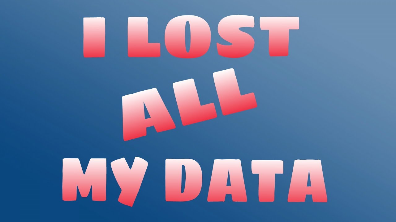 I LOST ALL MY DATA :( - YouTube