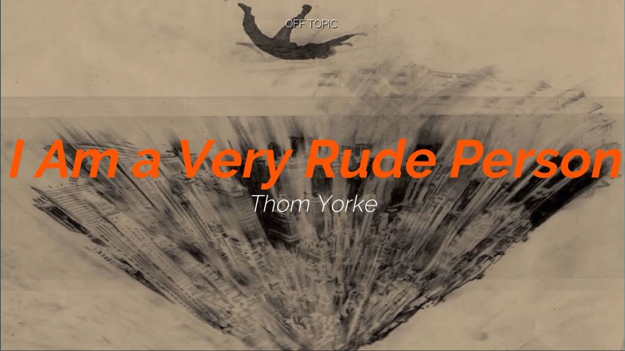 Thom Yorke - I Am a Very Rude Person (Subtitulada Español / Inglés ...