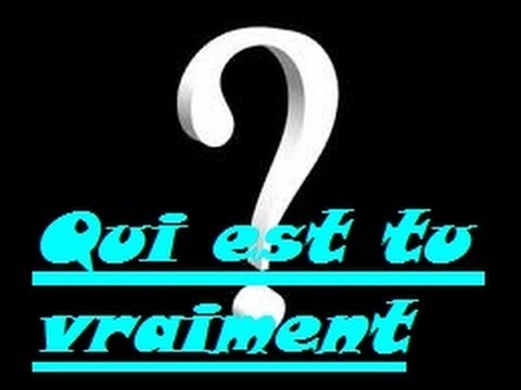 Qui es tu vraiment ? - YouTube