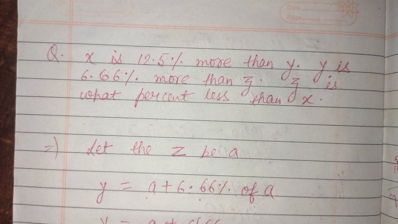 x is 12.5% more than y. y is 6.66% more than z. z is what % less than x ...