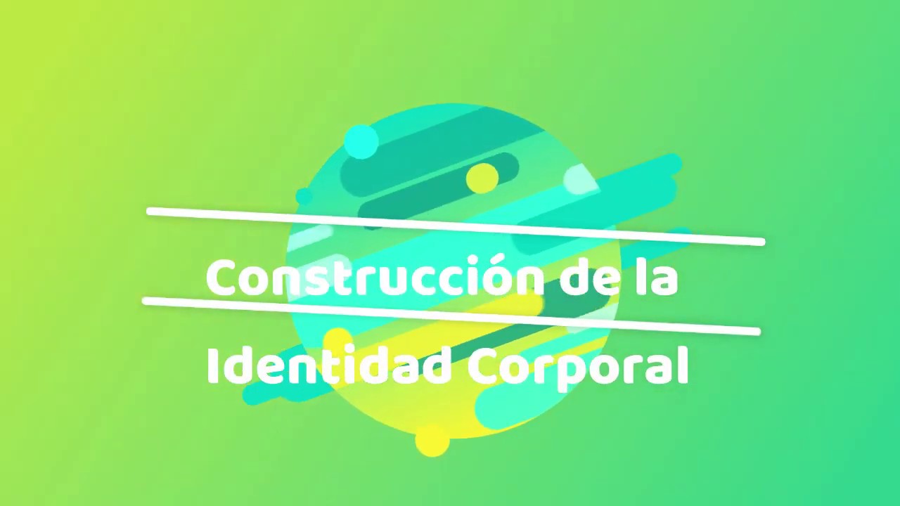 Construcción de la Identidad Corporal - YouTube
