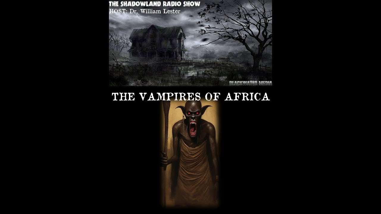 THE SHADOWLAND RADIO SHOW - EPISODE 150 - THE VAMPIRES OF AFRICA - YouTube