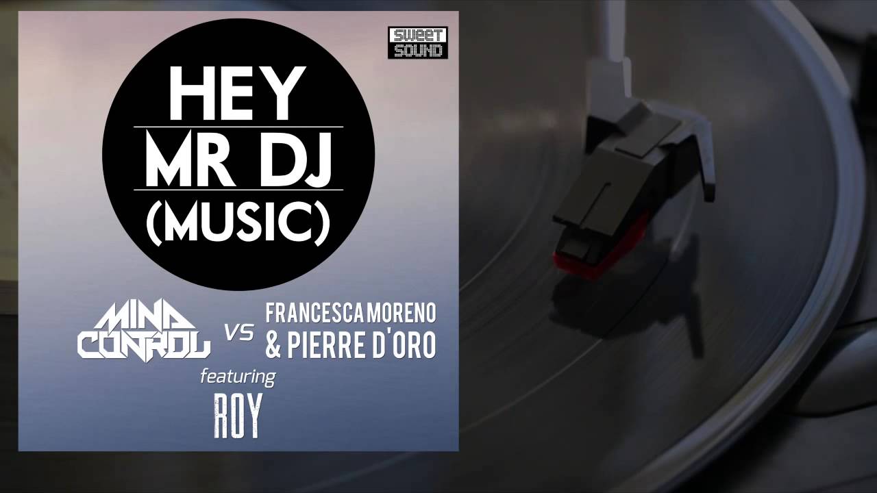 MindControl vs Francesca Moreno & Pierre D'Oro ft Roy - Hey Mr DJ ...